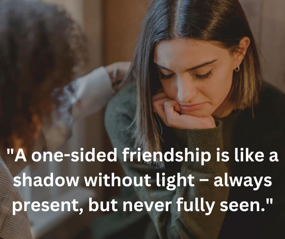 One Sided Friendship Quotes: The Good, The Bad, and The Hilarious ...